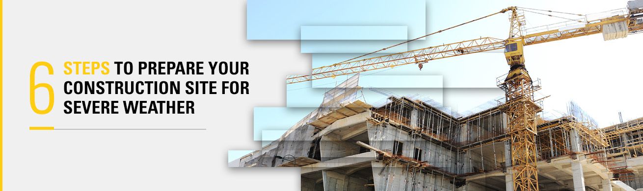 6 Steps to Prepare Your Construction Site for Severe Weather